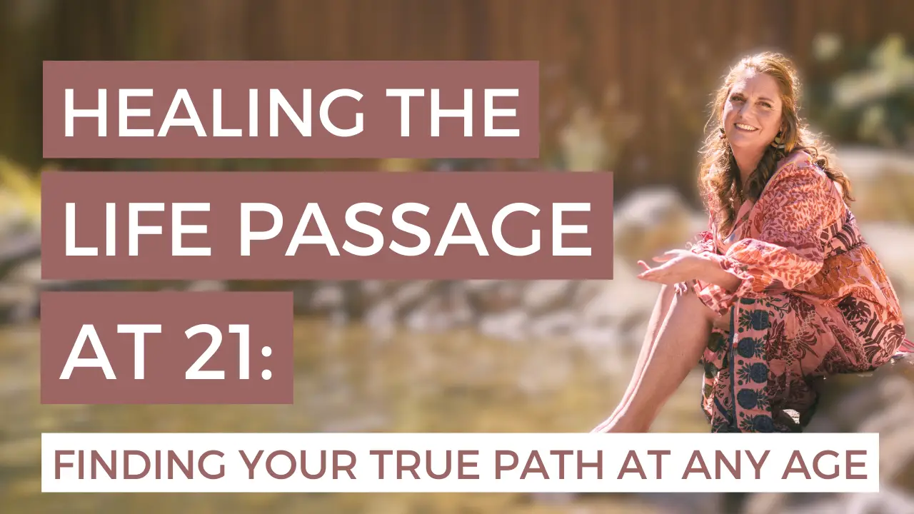 Healing the Life Passage at 21: Finding Your True Path at Any Age - Channel Your Genius