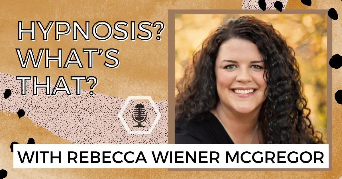 Hypnosis? What’s That? – with Rebecca Wiener McGregor - Channel Your Genius